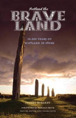 Scotland the Brave Land: 10,000 Years of Scotland in Story by Stuart ...