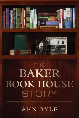 The Baker Book House Story by Ann Byle | Goodreads
