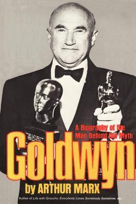 Goldwyn: A Biography of the Man Behind the Myth by Arthur Marx | Goodreads