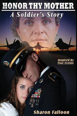 Honor Thy Mother: A Soldier's Story by Sharon Falloon | Goodreads