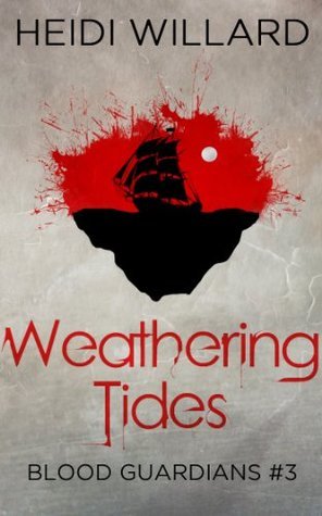 Weathering Tides (Blood Guardians #3) by Heidi Willard | Goodreads