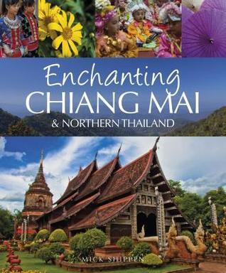 Enchanting Chiang Mai (14) (Enchanting Asia) by Mick Shippen | Goodreads
