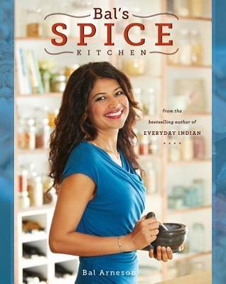 Bal's Spice Kitchen by Bal Arneson | Goodreads