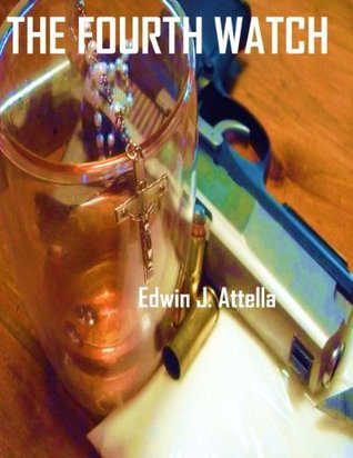 The Fourth Watch by Edwin J. Attella | Goodreads