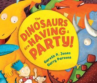 The Dinosaurs are Having a Party! by Gareth P. Jones | Goodreads