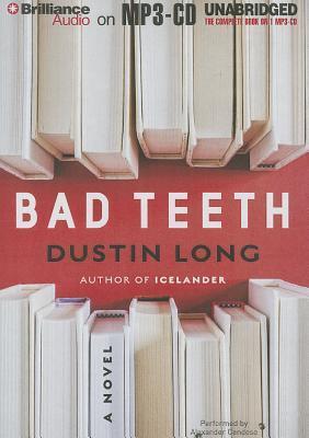 Bad Teeth: A Novel by Dustin Long | Goodreads
