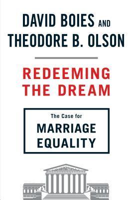 Redeeming the Dream: The Case for Marriage Equality by David Boies ...