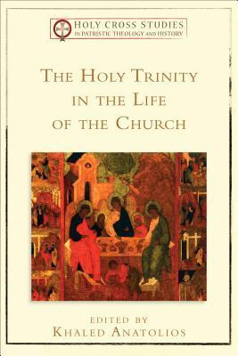The Holy Trinity in the Life of the Church by Khaled Anatolios | Goodreads