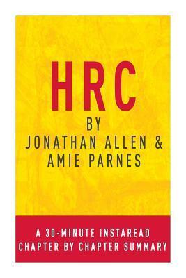 Hrc by Jonathan Allen & Amy Parnes: A 30-Minute Chapter-By-Chapter ...