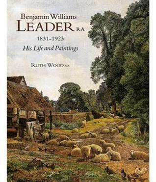 Benjamin Williams Leader RA, 1831-1923: His Life and Paintings by Ruth ...