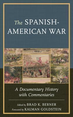 The Spanish-American War: A Documentary History with Commentaries by ...