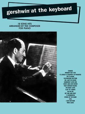 Gershwin at the Keyboard : 18 Song Hits Arranged by The Composer for ...