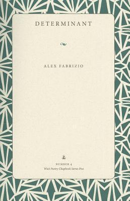 Determinant (Wick Chapbook Series 5) by Alex Fabrizio | Goodreads