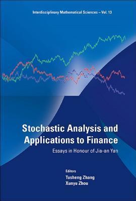 Stochastic Analysis And Applications To Finance: Essays In Honour Of Jia-an Yan by Zhang Tusheng ...