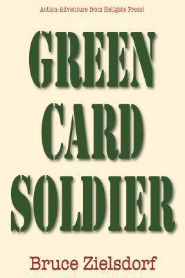 Green Card Soldier by Bruce Zielsdorf | Goodreads