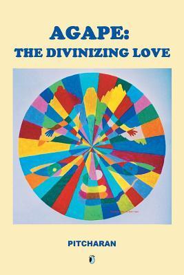 Agape: The Divinizing Love by Pitcharan | Goodreads