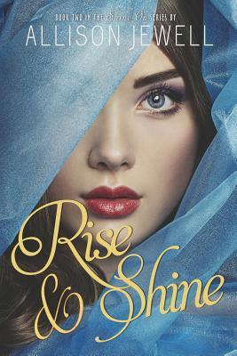 Rise and Shine (Shine On) by Allison Jewell | Goodreads