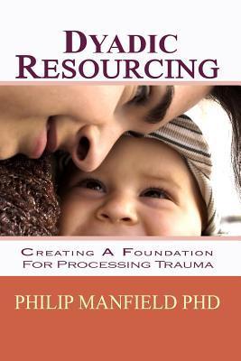 Dyadic Resourcing: Creating a Foundation for Processing Trauma by ...