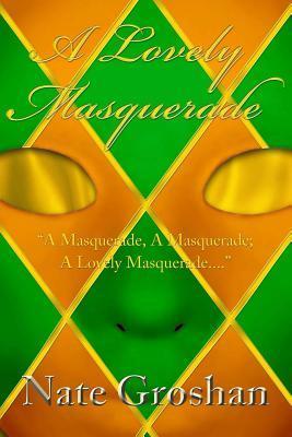 A Lovely Masquerade: Welcome to the Masquerade, Book 1 by Nate Groshan ...