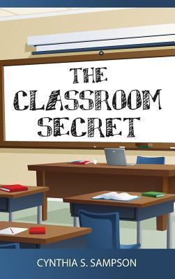 The Classroom Secret by Cynthia S. Sampson | Goodreads