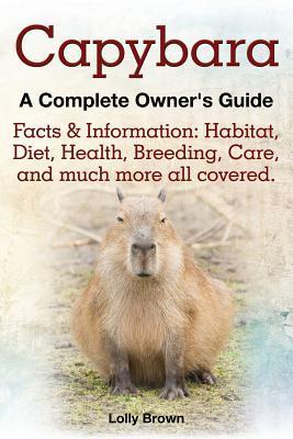 Capybara. Facts & Information: Habitat, Diet, Health, Breeding, Care ...
