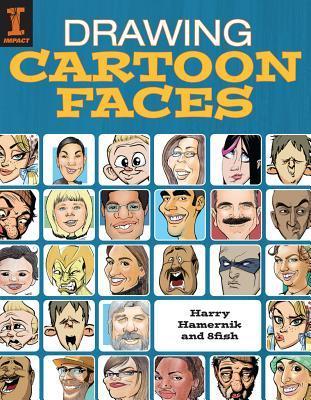 Drawing Cartoon Faces: 55+ Projects for Cartoons, Caricatures & Comic ...