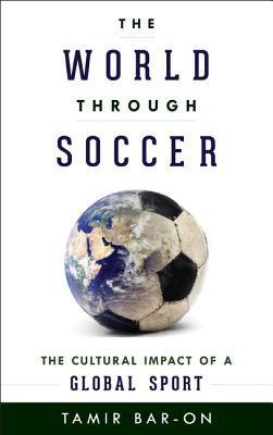 The World through Soccer: The Cultural Impact of a Global Sport by ...