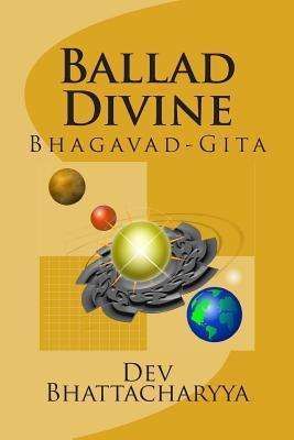 Ballad Divine: Bhagavad-Gita by Dev Bhattacharyya | Goodreads