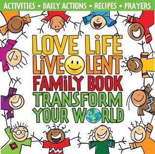 Love Life Live Lent Family Book: Transform Your World by Church House ...