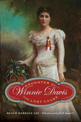 Winnie Davis: Daughter of the Lost Cause by Heath Hardage Lee | Goodreads