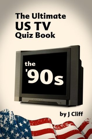 The Ultimate US TV Quiz Book: The '90s by J. Cliff | Goodreads