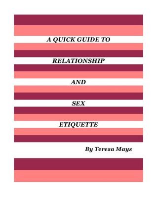 A Quick Guide To Relationship And Sex Etiquette by Teresa Mays | Goodreads