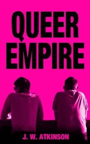 Queer Empire by J.W. Atkinson | Goodreads