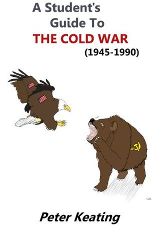 A Student’s Guide to the Cold War (1945-1990) by Peter Keating | Goodreads