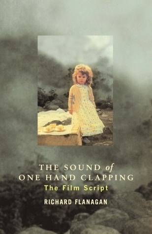 The sound of one hand clapping: The film script by Richard Flanagan ...