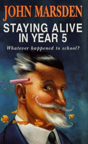 Staying Alive In Year 5 by John Marsden | Goodreads
