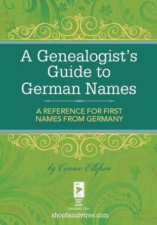 A Genealogist's Guide to German Names: A Reference for First Names from ...