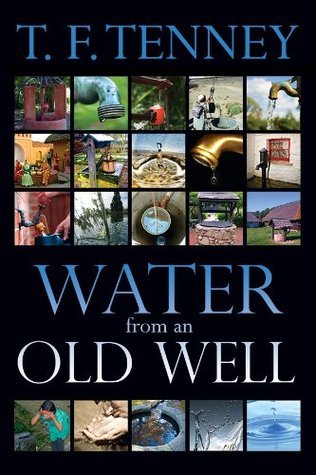 Water From an Old Well by T.F. Tenney | Goodreads