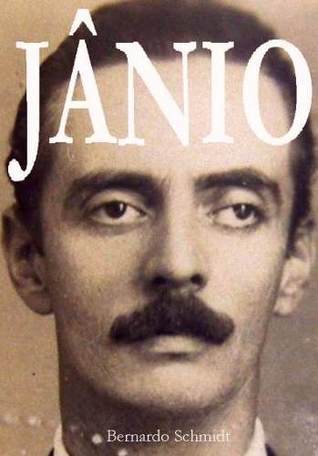 Jânio: Vida e Morte do Homem da Renúncia by Bernardo Schmidt | Goodreads