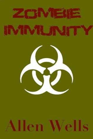 Zombie immunity: A zombie tale by Allen Wells | Goodreads