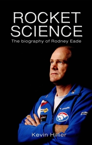 Rocket Science: The Biography of Rodney Eade by Kevin Hillier | Goodreads