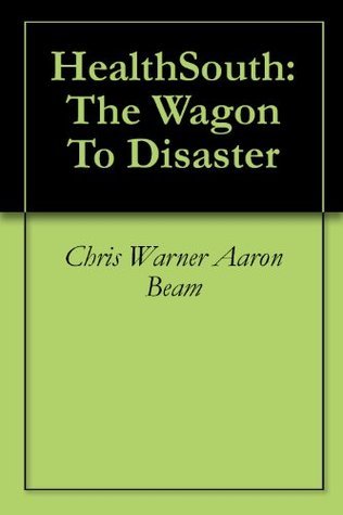 HealthSouth: The Wagon To Disaster (One Book 1) by Aaron Beam | Goodreads