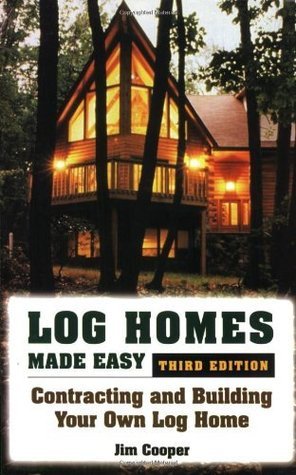 Log Homes Made Easy: Contracting and Building Your Own Log Home by Jim ...