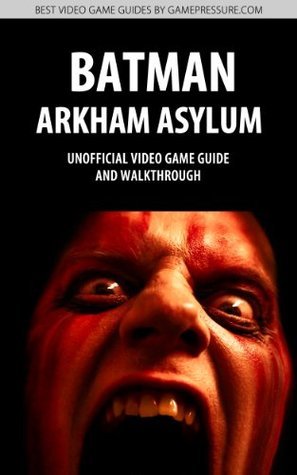 Batman: Arkham Asylum - Unofficial Video Game Guide & Walkthrough by ...