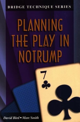 Planning the Play in Notrump by David Bird | Goodreads