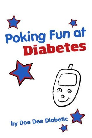 Poking Fun at Diabetes: Poking Fun at Diabetes by Dee Dee Diabetic ...