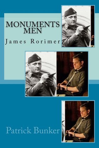 Monuments Men: James Rorimer: The Inspirational Adventures of the Monuments Men by Patrick ...