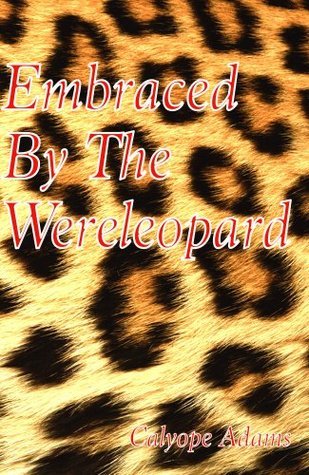 Embraced By The Wereleopard (Sexy Shapeshifters) by Calyope Adams ...