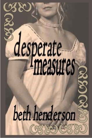 Desperate Measures by Beth Henderson | Goodreads