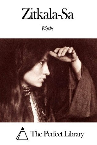 Works of Zitkala-Sa by Zitkála-Šá | Goodreads
